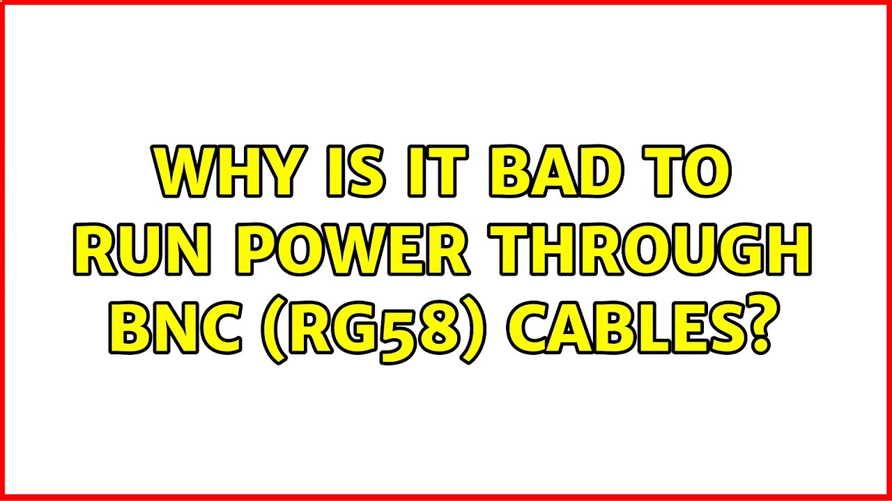 Why is it bad to run power through BNC (RG58) cables? - YouTube