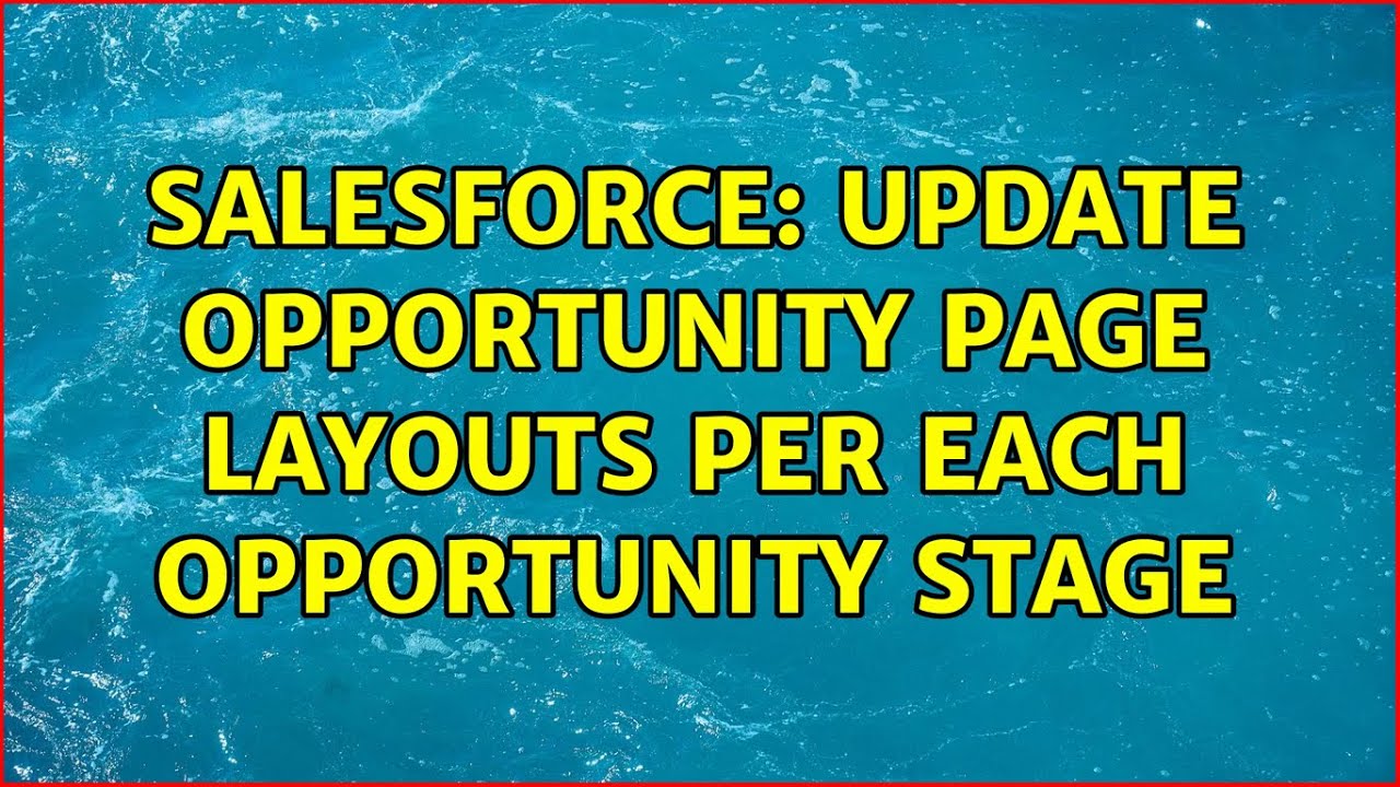 Salesforce Update Opportunity Page Layouts Per Each Opportunity Stage salesforce-update-opportunity-page-layouts-per-each-opportunity-stage