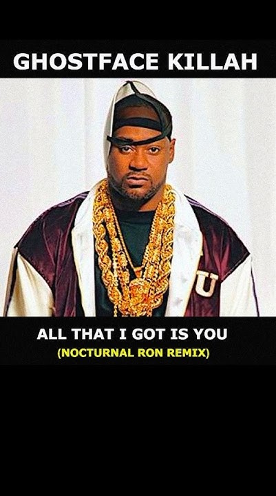 GHOSTFACE KILLAH - You’re All that I Got Remix available at link in ...