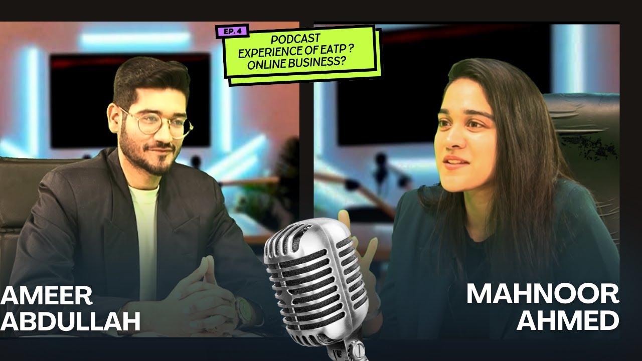 EXPERIENCE OF EATP GRADUATED STUDENT | RUNNING ONLINE BUSINESS PODCAST WITH MAHNOOR AHMED - YouTube