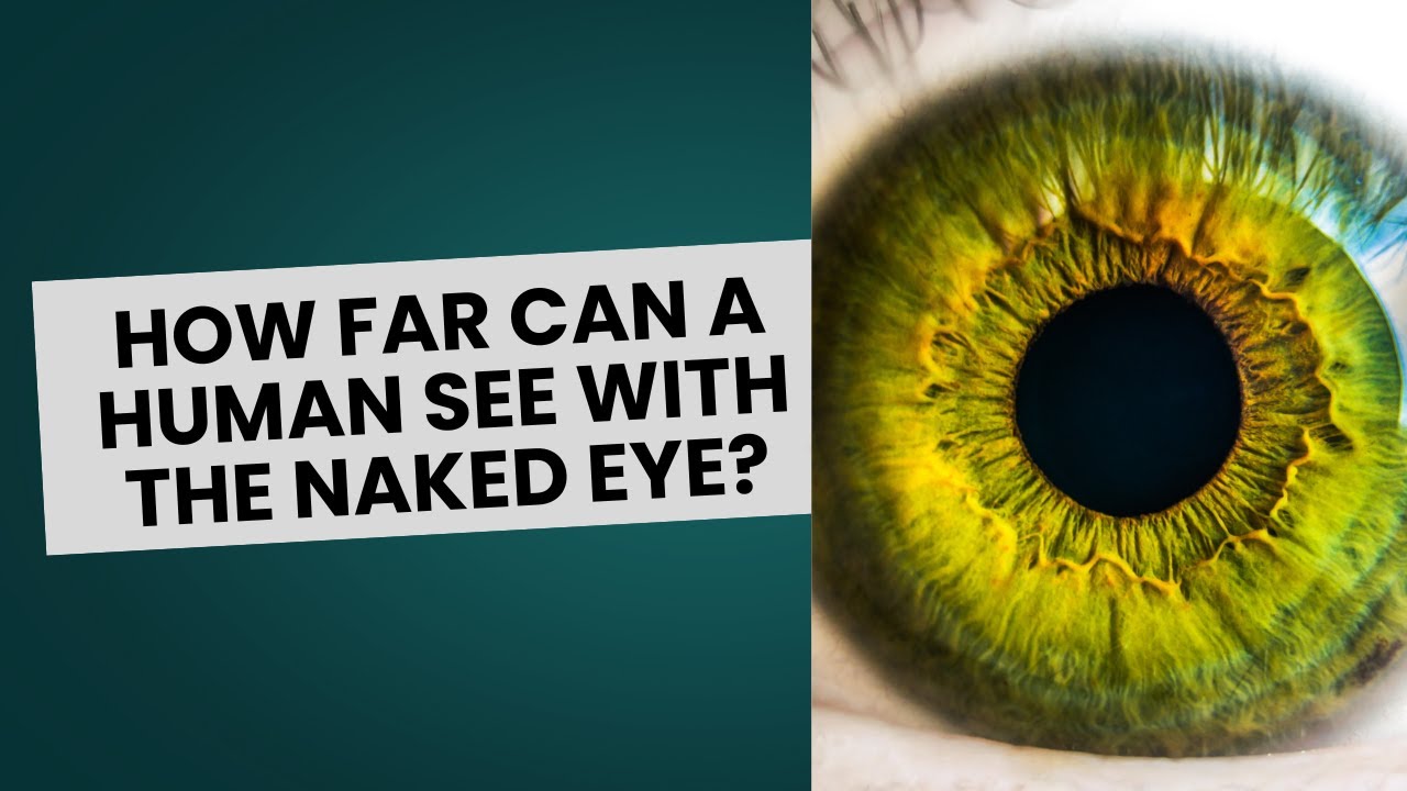 How far can a human see with the naked eye? The Shocking Truth You Didn ...