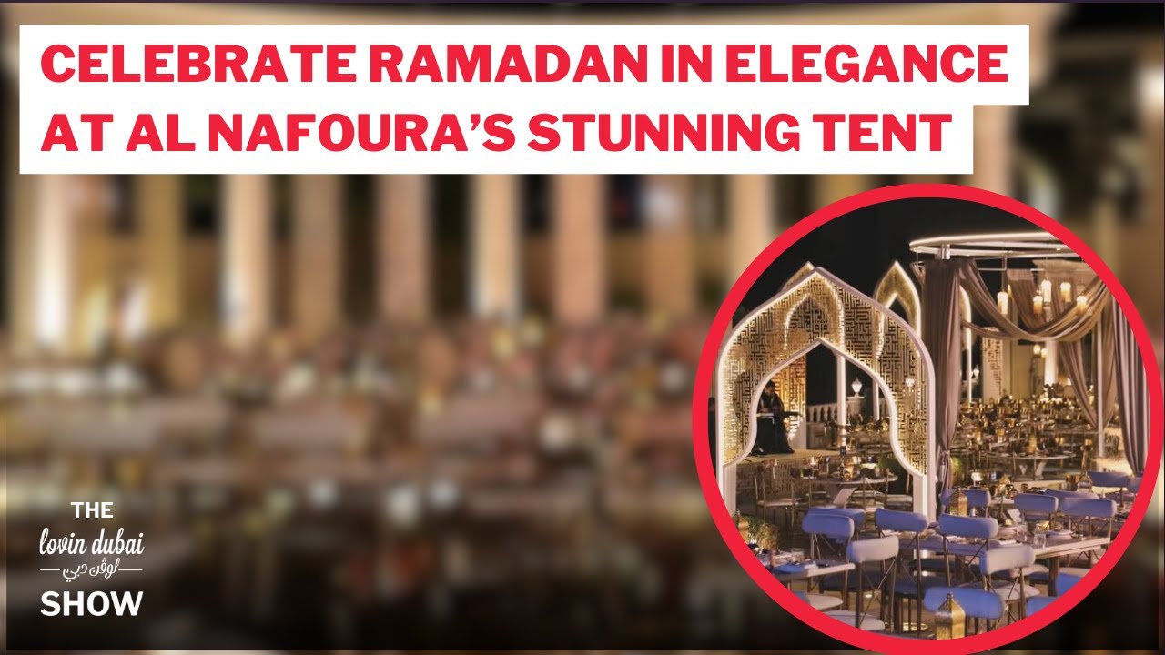 Celebrate Ramadan In Elegance At Al Nafoura’s Stunning Tent - YouTube