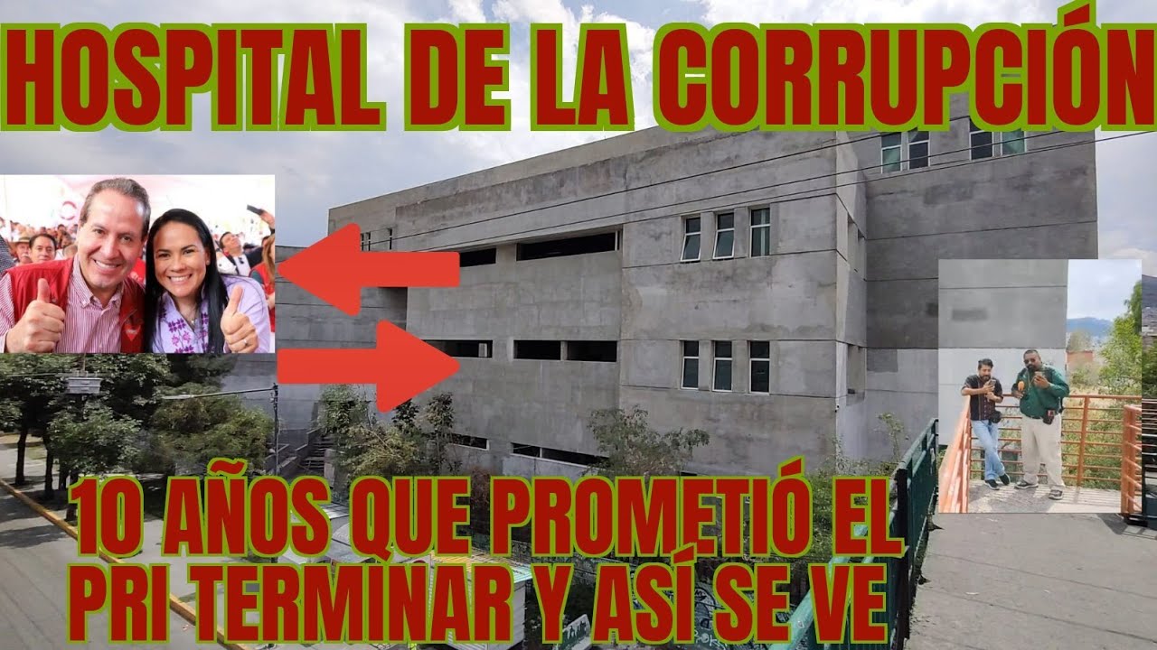 la obra del la corrupción del pri hospital lleva 10 años y no lo pueden ...
