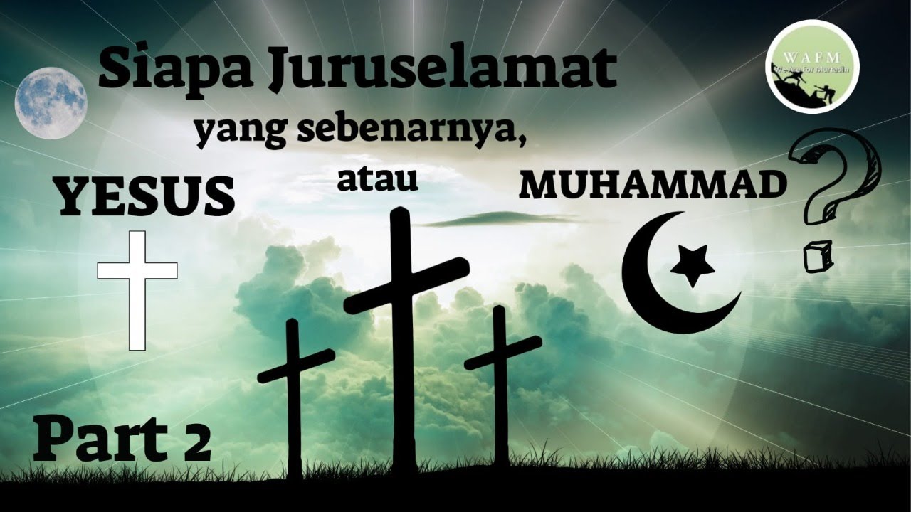 SIAPA JURUSELAMAT YANG SEBENARNYA, YESUS ATAU MUHAMMAD ? PART 2 - YouTube
