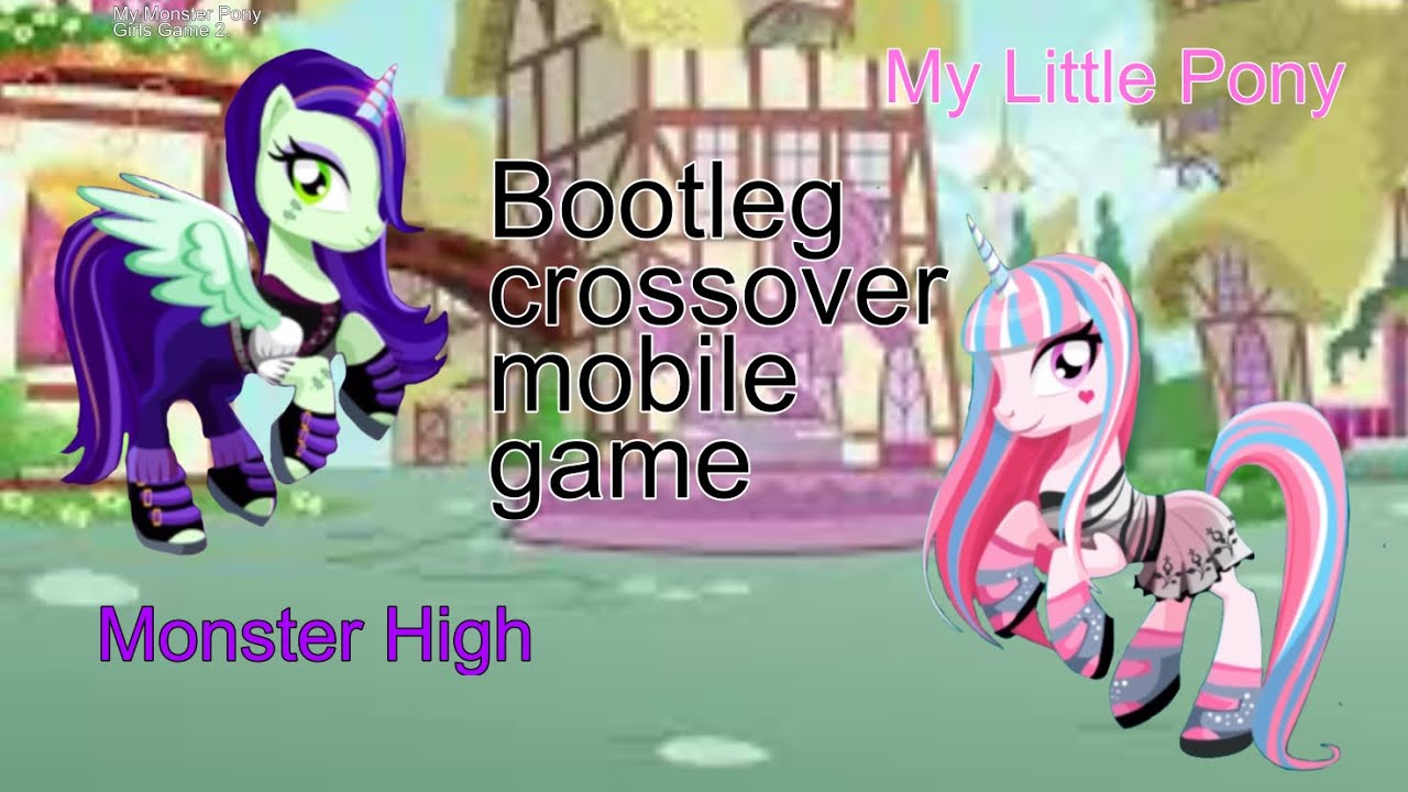 My Little Pony and Monster High bootleg crossover mobile game #mlp # ...
