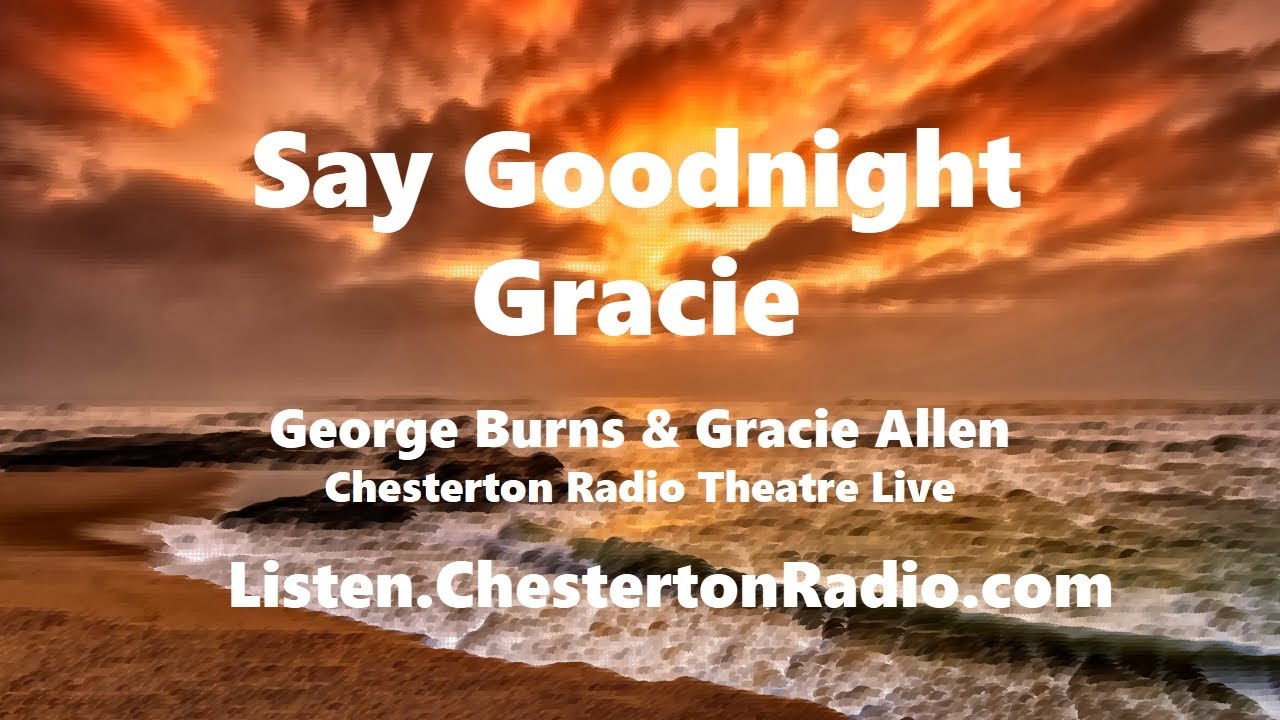 Say Goodnight Gracie - George Burns & Gracie Allen - Chesterton Radio ...
