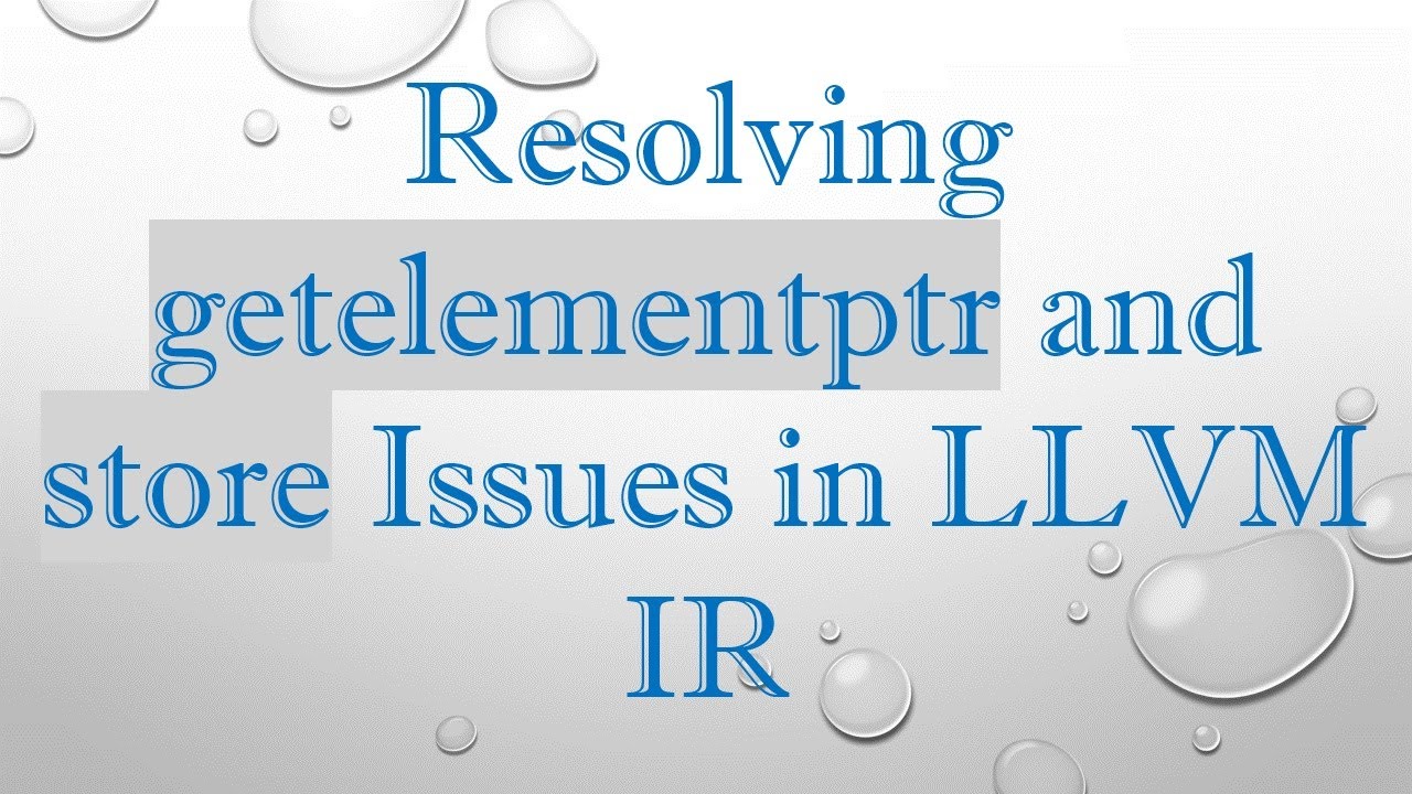 Resolving getelementptr and store Issues in LLVM IR - YouTube