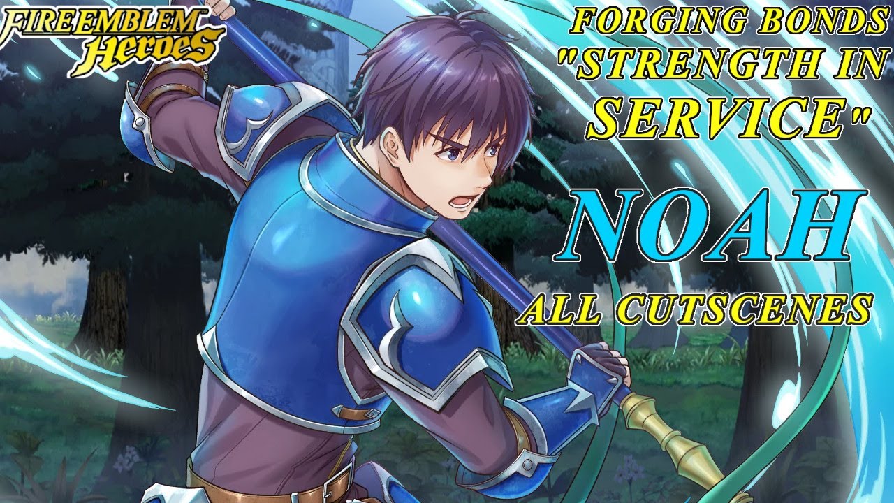 Fire Emblem Heroes - Forging Bonds "Strength in Service" Noah ALL ...