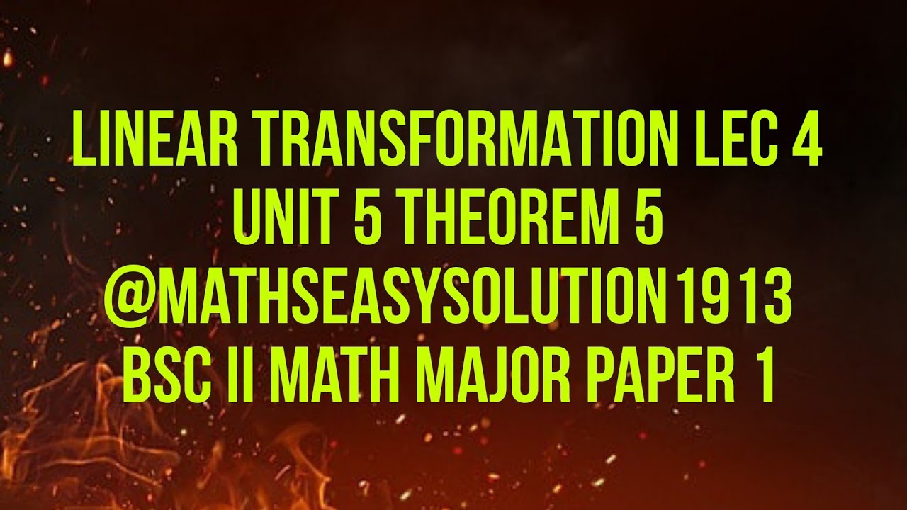 LINEAR TRANSFORMATION LEC 4 UNIT 5 THEOREM 5 @mathseasysolution1913 BSc ...