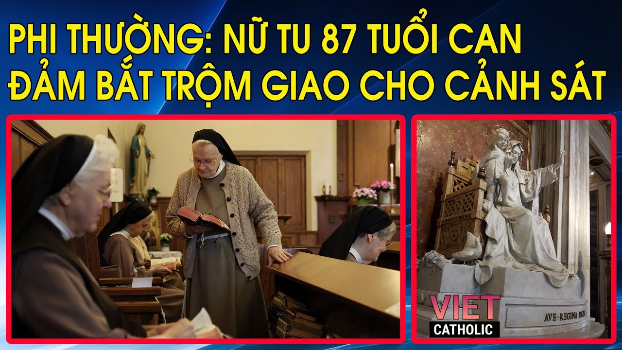 Phi thường: Nữ tu 87 tuổi can đảm bắt trộm giao cho cảnh sát. Cuộc gặp ...