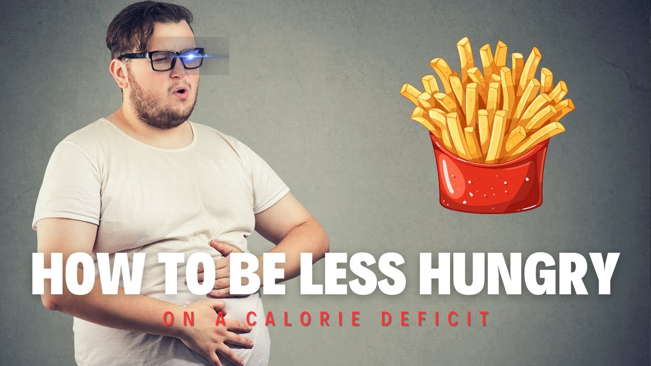 How to Be LESS Hungry in a CALORIE DEFICIT - YouTube