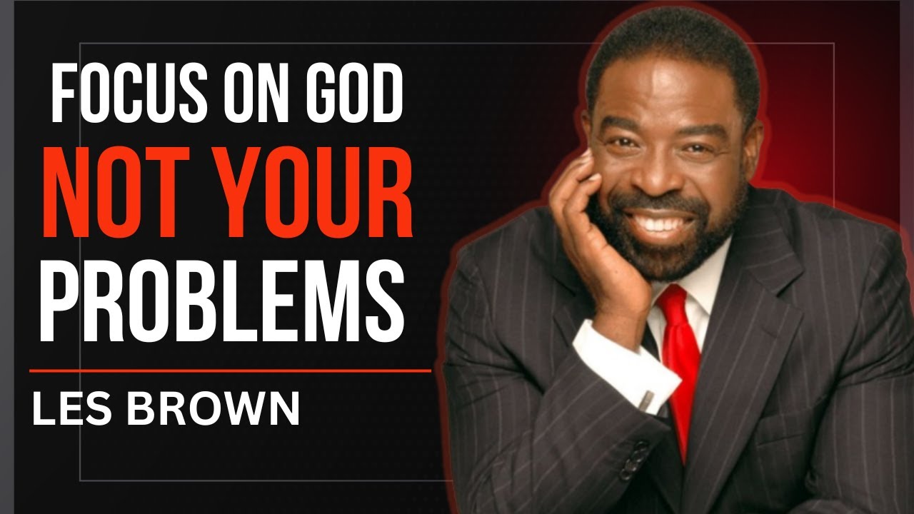 Focus On God Not Your Problems | Les Brown Motivation - YouTube