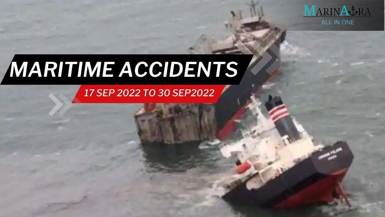 Recent Maritime accidents (17 Sep 22 to 30 Sep 22) - YouTube