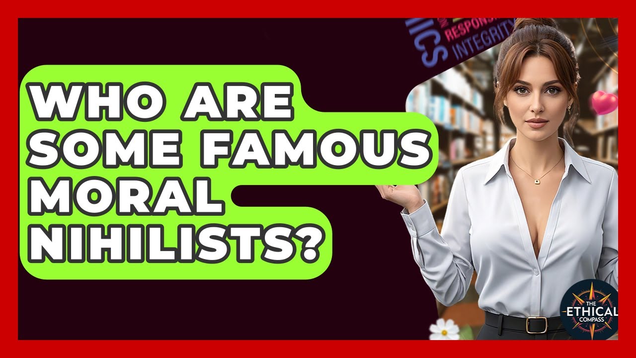 Who Are Some Famous Moral Nihilists? - The Ethical Compass - YouTube