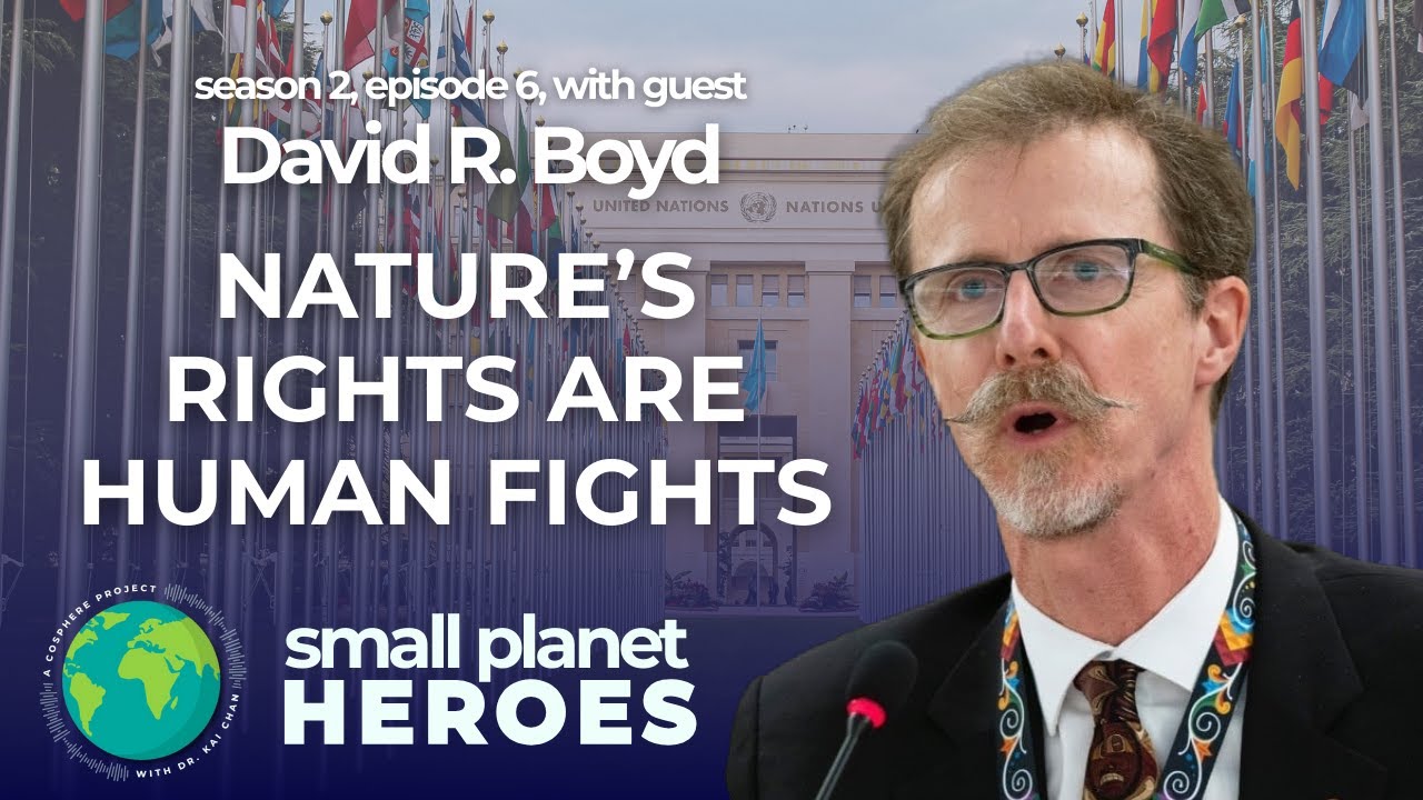 David R. Boyd: Nature's Rights are Human Fights | SMALL PLANET HEROES ...