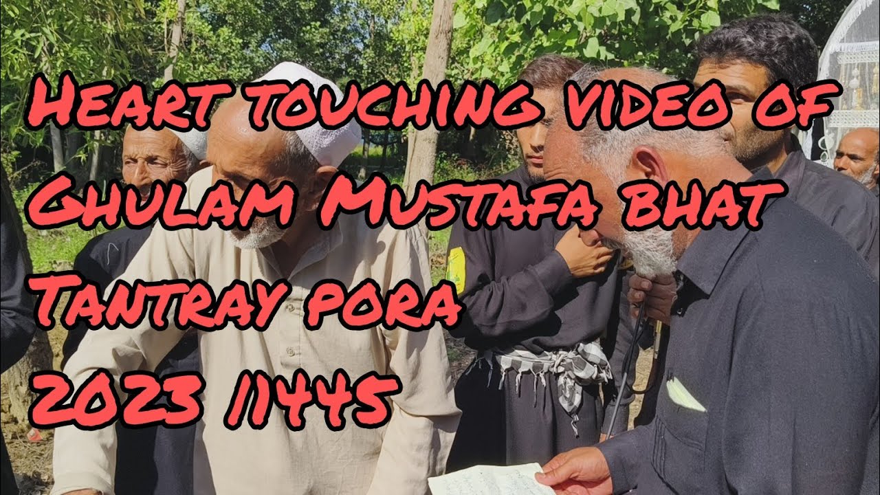 HEART TOUCHING VIDEO OF GHULAM MUSTAFA BHAT | TANTRAY PORA | 2023 ...