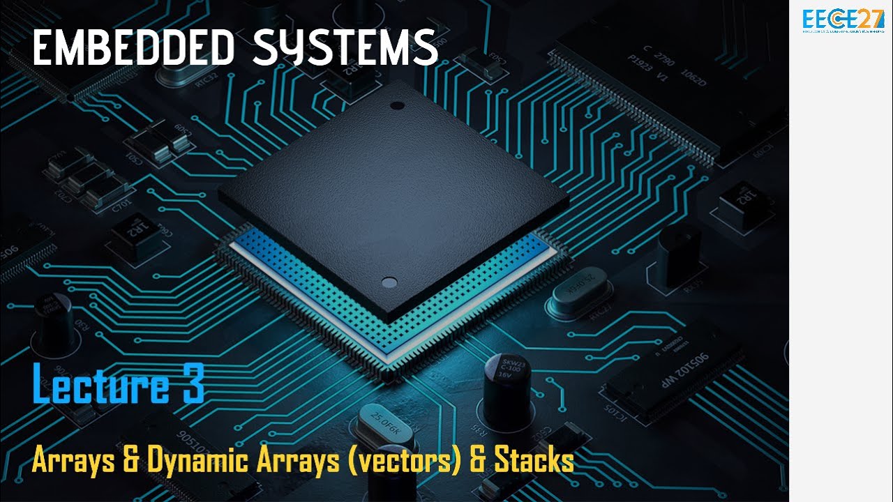 Embedded Systems Lecture 3 Arrays And Dynamic Arrays Vectors And Stacks Youtube