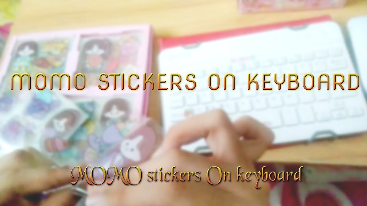 MOMO STICKERS ON KEYBOARD - YouTube