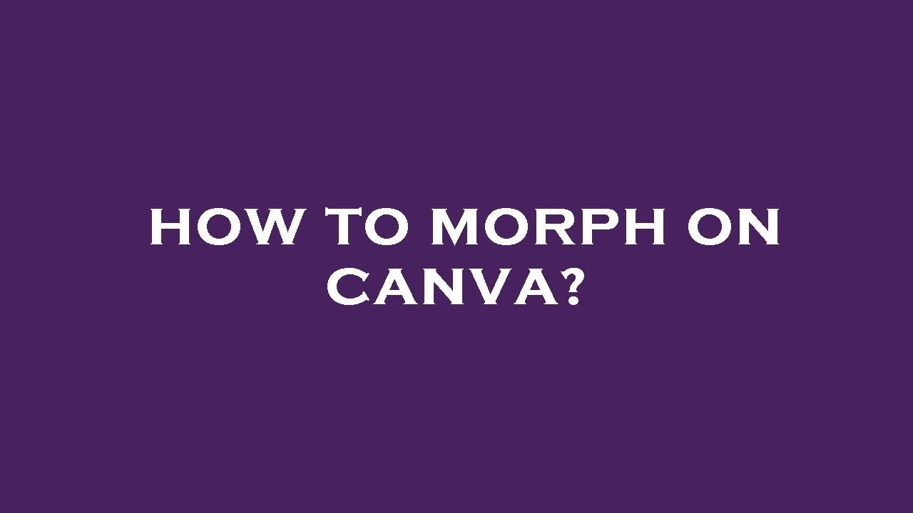 How to morph on canva? - YouTube
