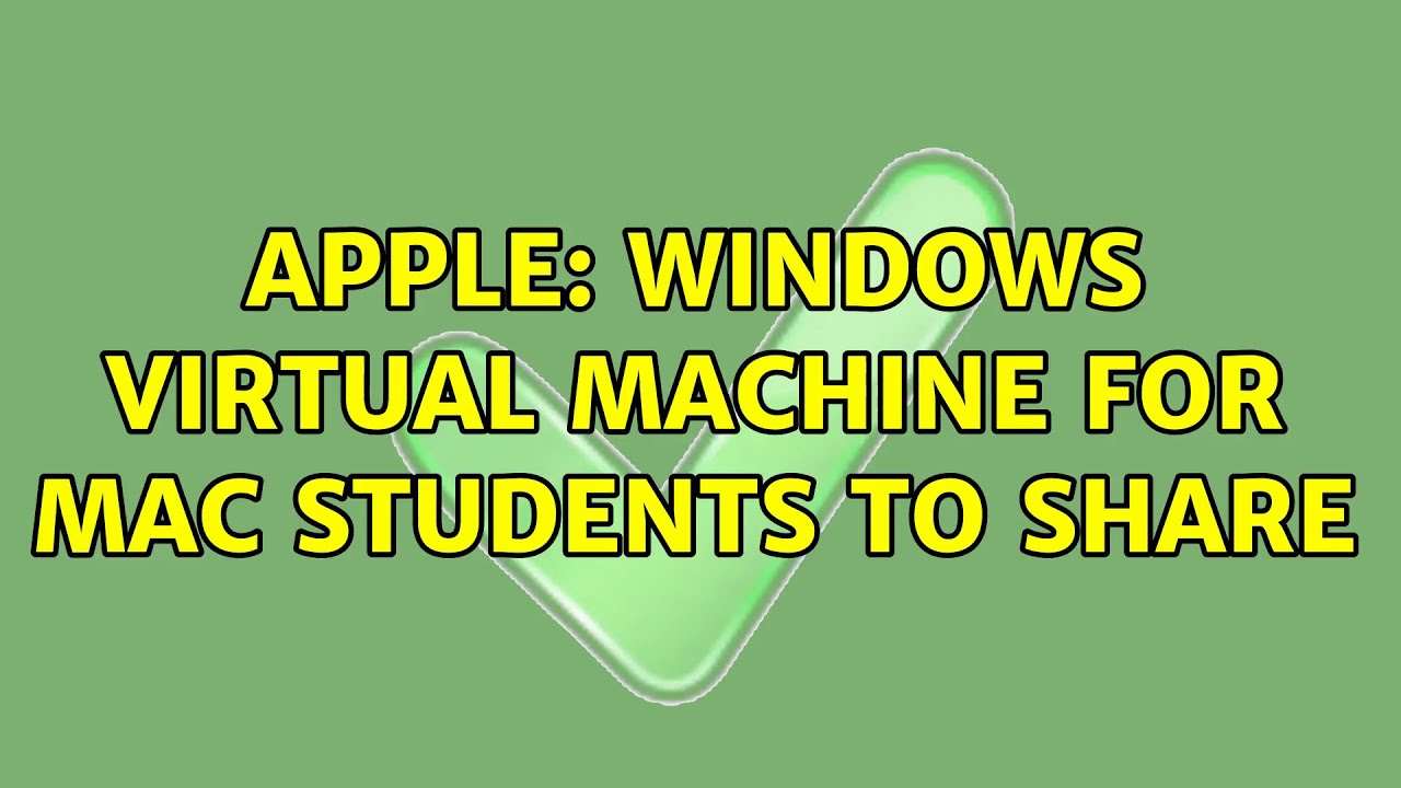 Apple: Windows virtual machine for Mac students to share (2 Solutions ...
