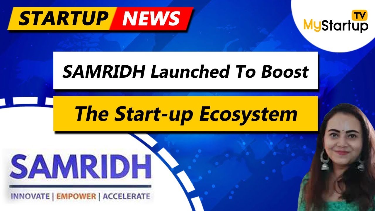 SAMRIDH launched to boost the start-up ecosystem | @MyStartupTV - YouTube