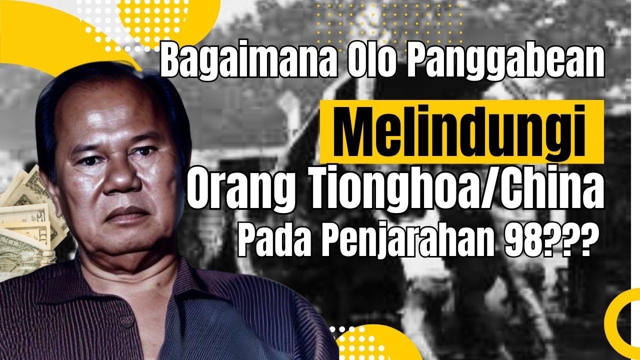 Bagaimana Olo Panggabean Melindungi Orang Tionghoa/China pada 98? - YouTube