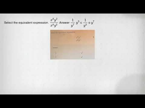 Select the equivalent expression. (x^8y^2)/(x^8)y^(5) Answer (1)/(y^7) y^3 c (1)/(y^3) o y^7 ...
