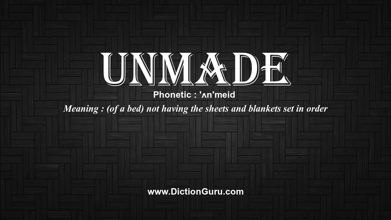How to Pronounce unmade with Meaning, Phonetic, Synonyms and Sentence ...
