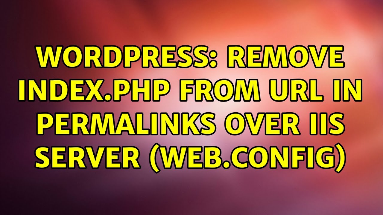 Wordpress Remove Index php From Url In Permalinks Over IIS Server web Wordpress Remove Index php From Url In Permalinks Over IIS Server web