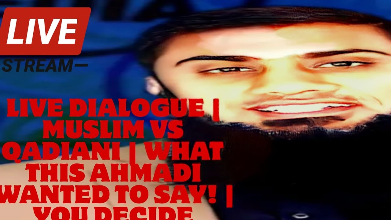 LIVE DIALOGUE | MUSLIM VS QADIANI | WHAT THIS AHMADI WANTED TO SAY ...