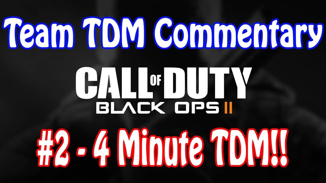 Call Of Duty BO2 - TDM Team Commentary #2 - 4 Minute TDM! - YouTube