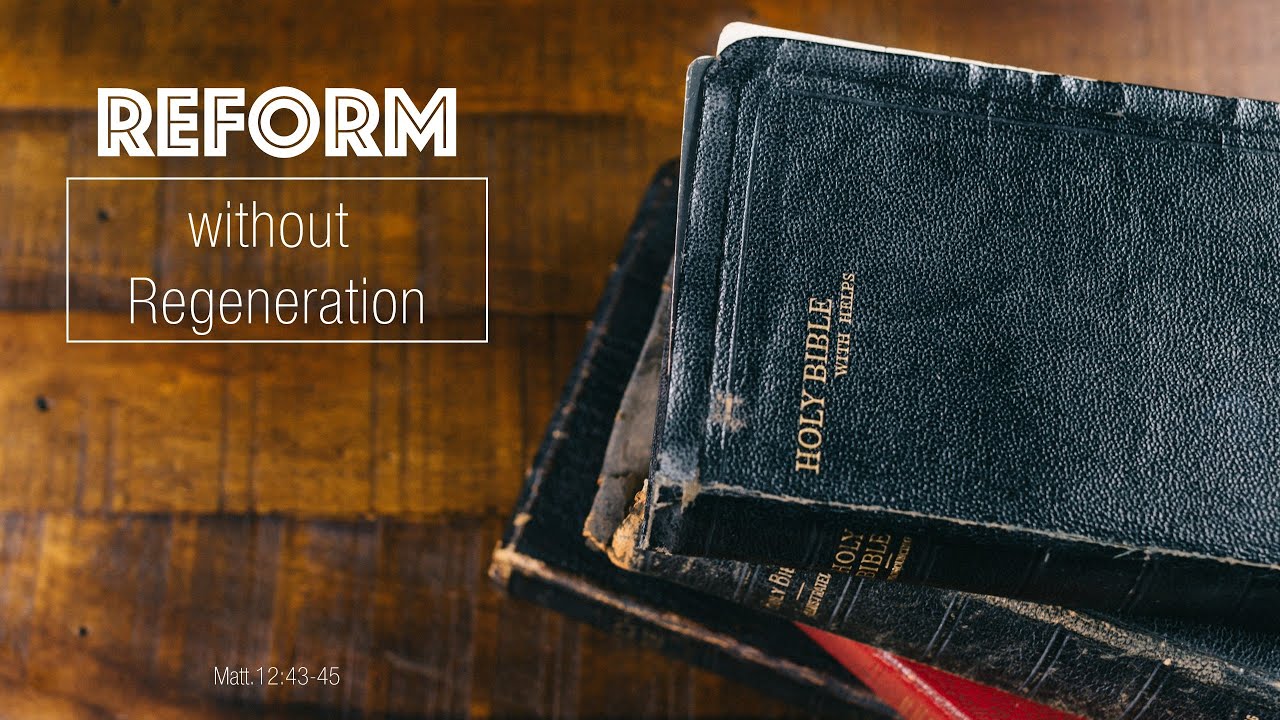 Reform Without Regeneration | Pastor Stephen Pope - YouTube