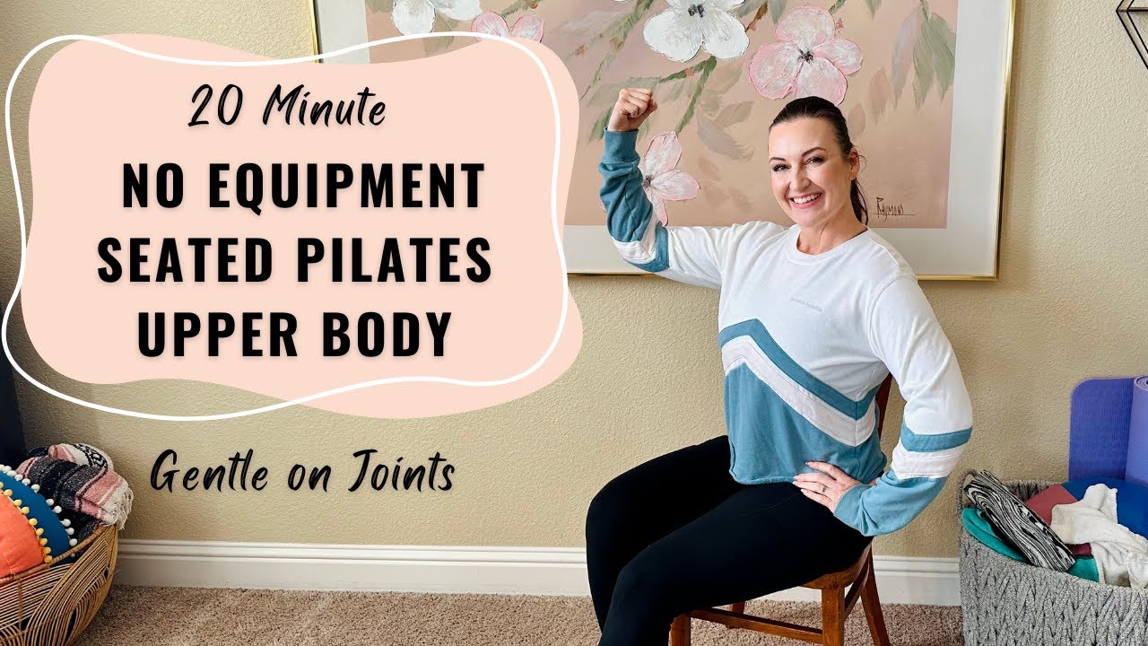 SEATED UPPER BODY PILATES & YOGA: 20 Min Workout For Toned Arms ...