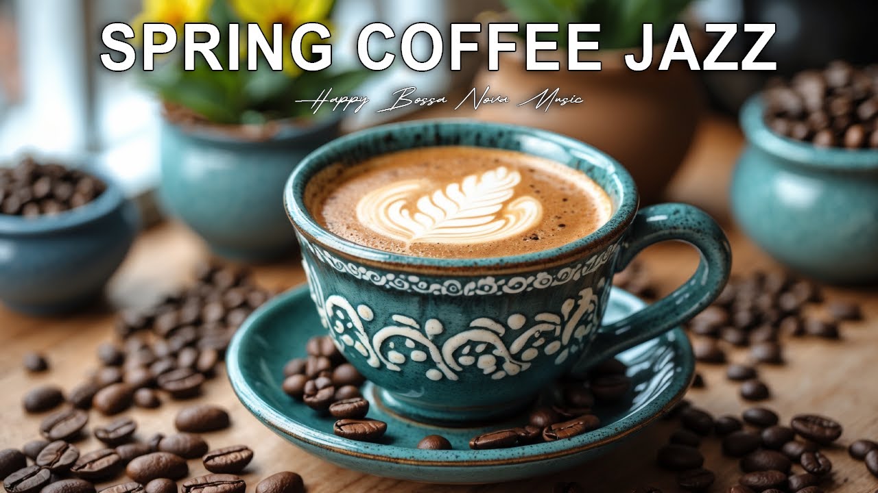 Spring Coffee Jazz ☕ Happy Coffee Morning Ambiance Bossa Nova Music for ...