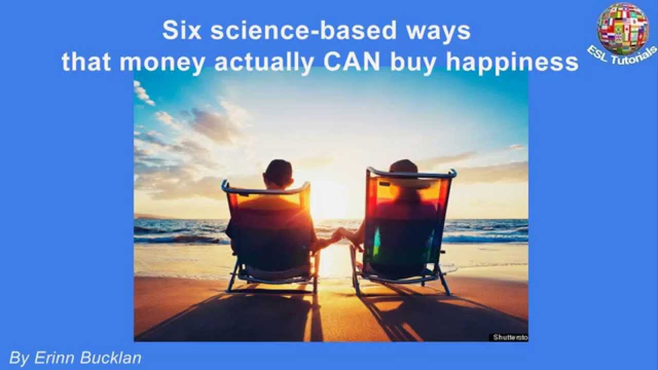 [ESL Tutorials] - Six science based ways that money actually CAN buy ...