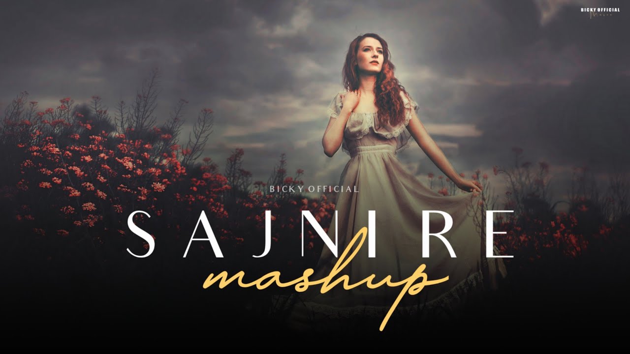 Sajni Re Mashup 2024 - Arijit Singh & Zack Knight - Chillout Edit - BICKY OFFICIAL - YouTube