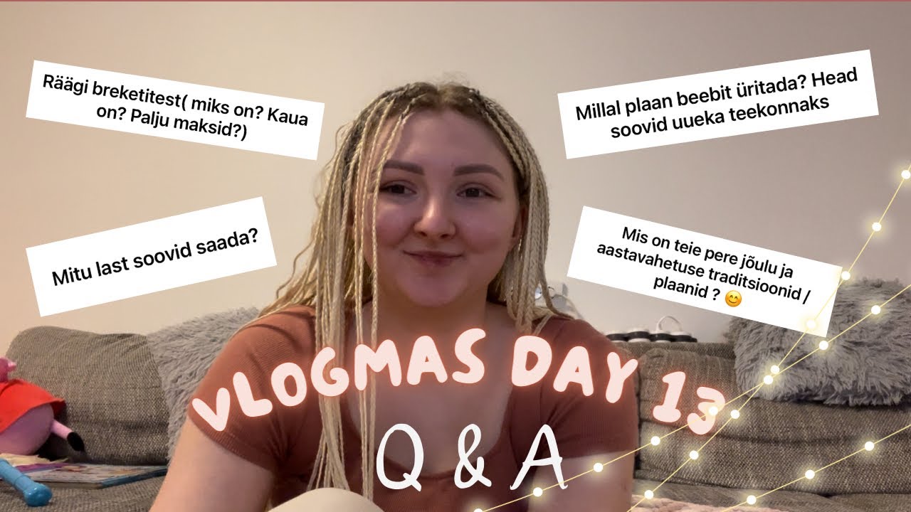 VLOGMAS DAY 13 // kauaoodatud Q&A / kolmas beebi, breketid ...