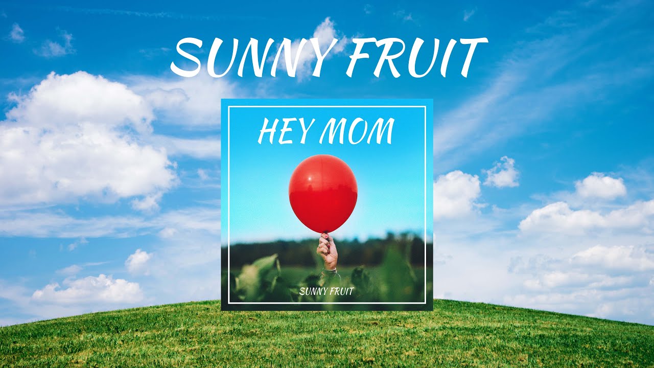 SUNNY FRUIT - HEY MOM [OFFICIAL MUSIC VIDEO] 🔥 Background Music 🔴 ...
