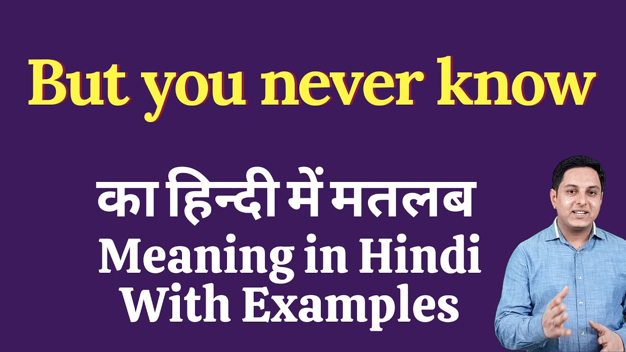 But You Never Know Meaning In Hindi But You Never Know Ka Kya Matlab