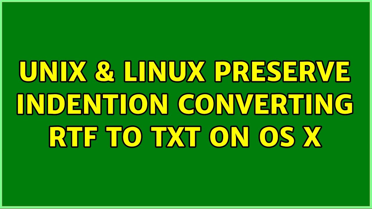 Unix And Linux Preserve Indention Converting Rtf To Txt On Os X 2 Solutions Youtube 6767