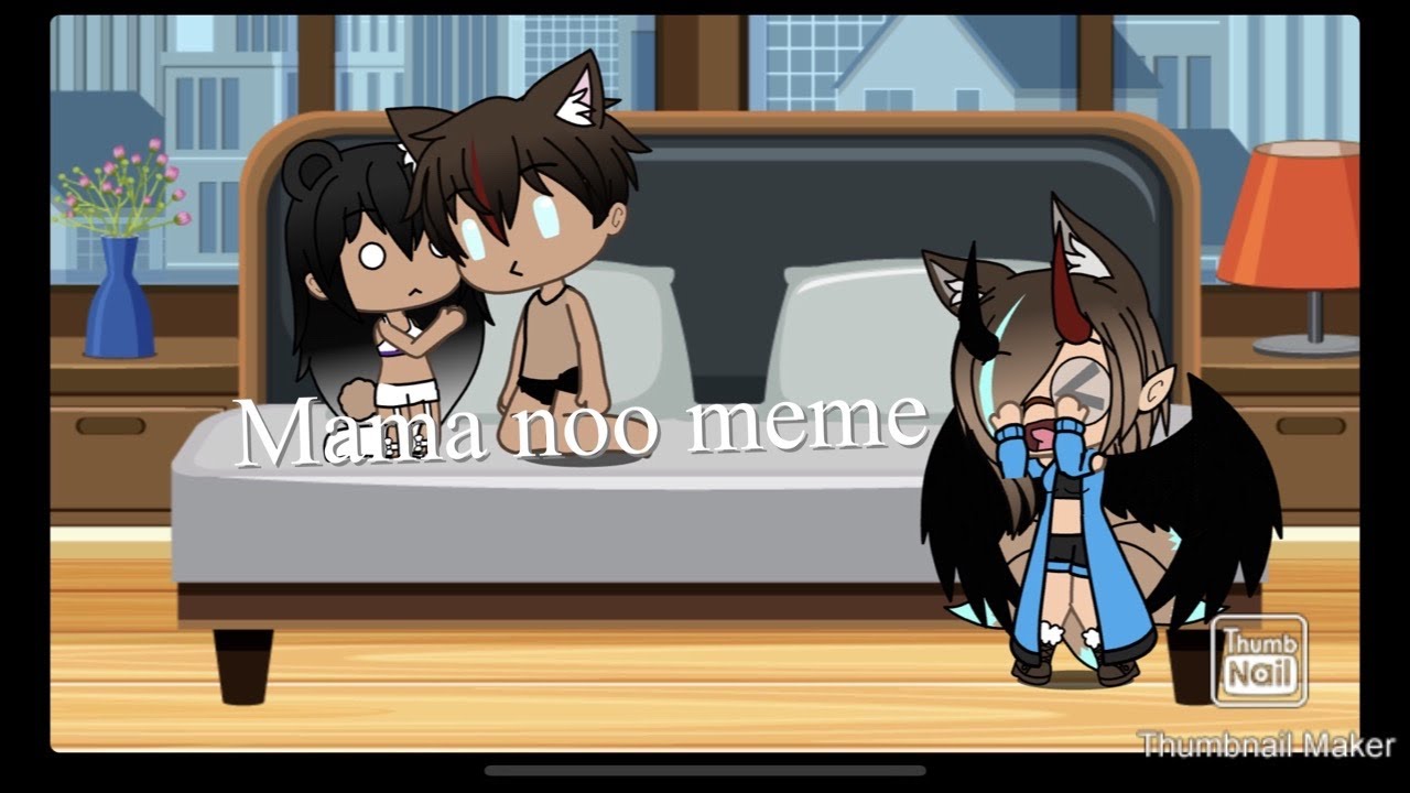 MAMA NOOOO Gacha life meme - YouTube
