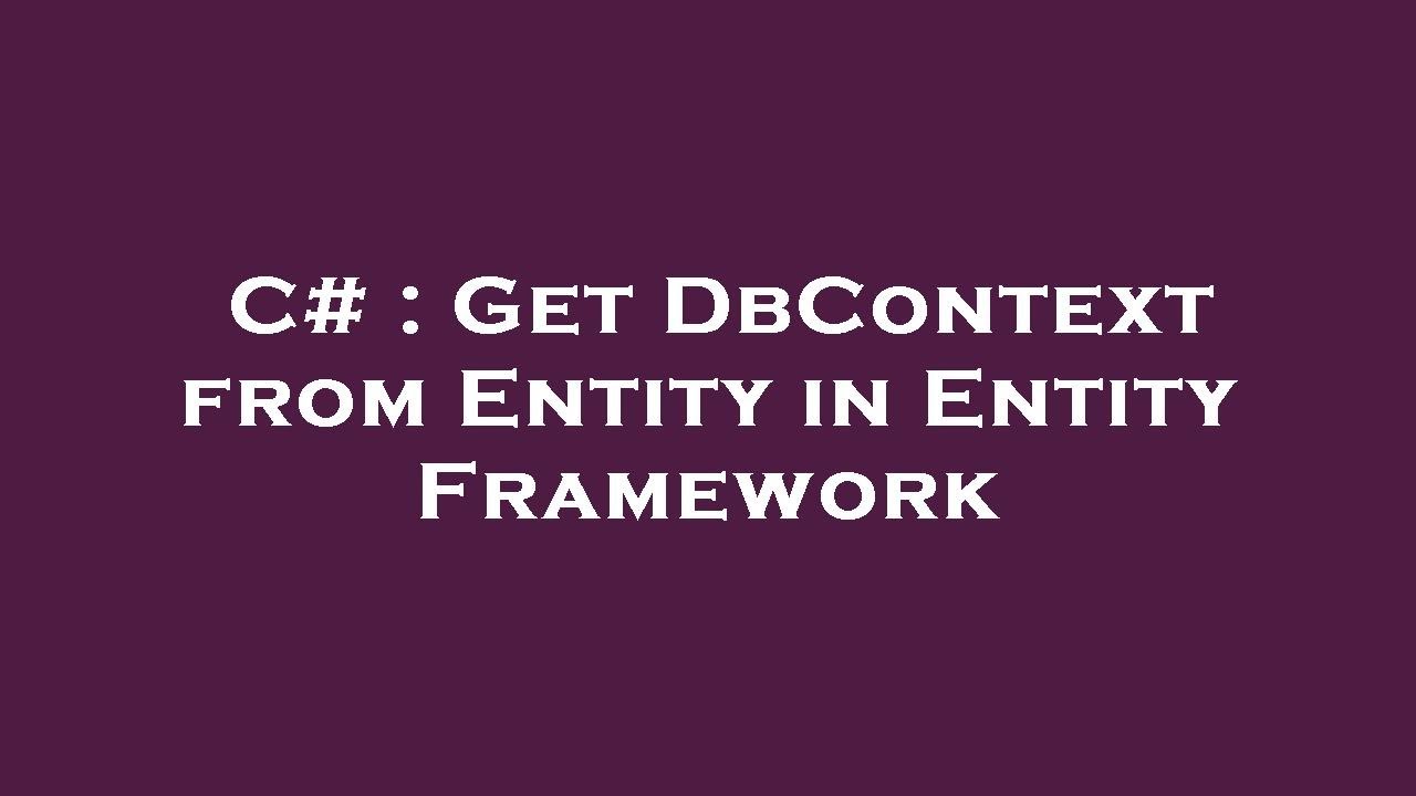 C Get Dbcontext From Entity In Entity Framework Youtube 0487