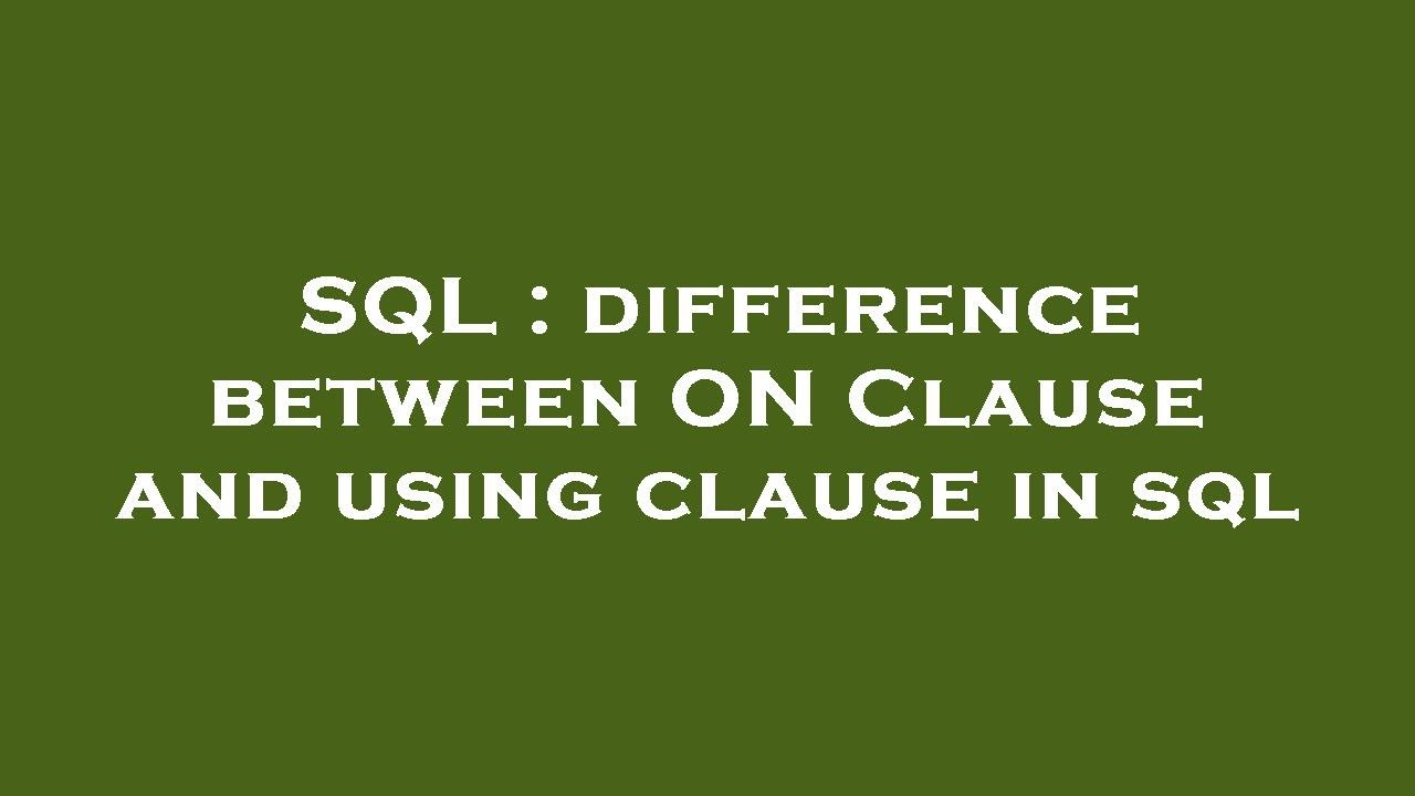 Sql Difference Between On Clause And Using Clause In Sql Youtube