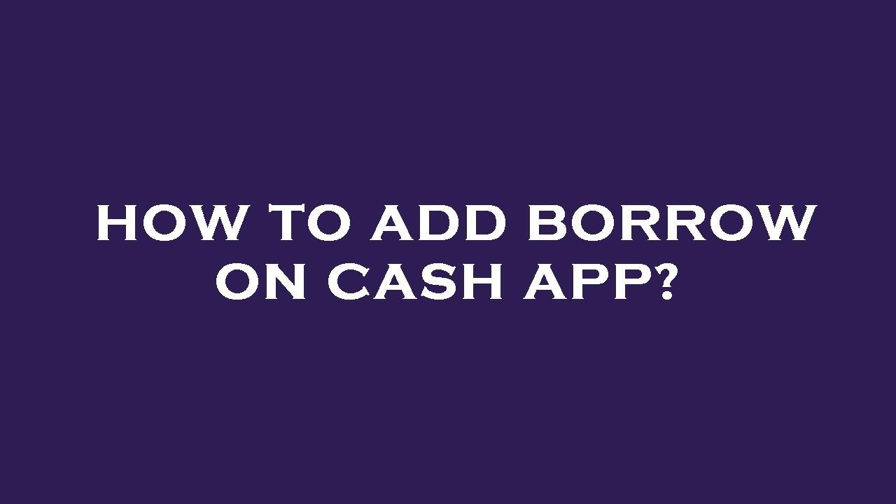 How to add borrow on cash app? - YouTube