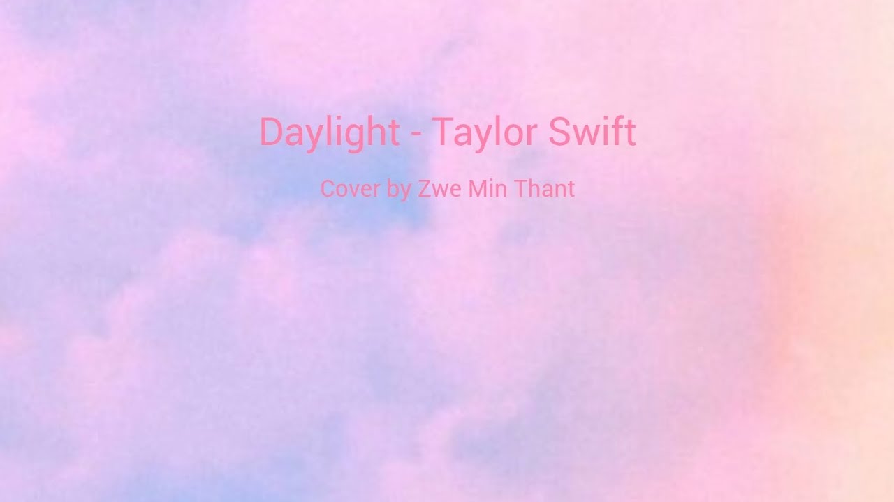 Daylight - Taylor Swift | Cover by Zwe Min Thant ( with lyrics ) - YouTube