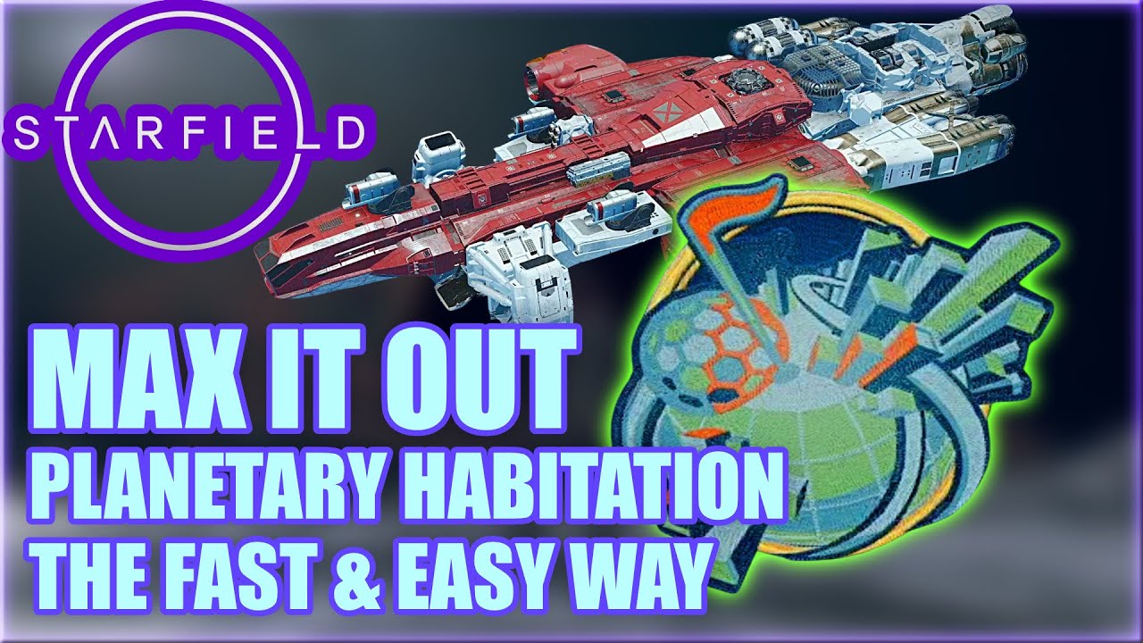 STARFIELD PLANETARY Habitation MAX Rank The FAST & EASY Way- BUILD MORE ...