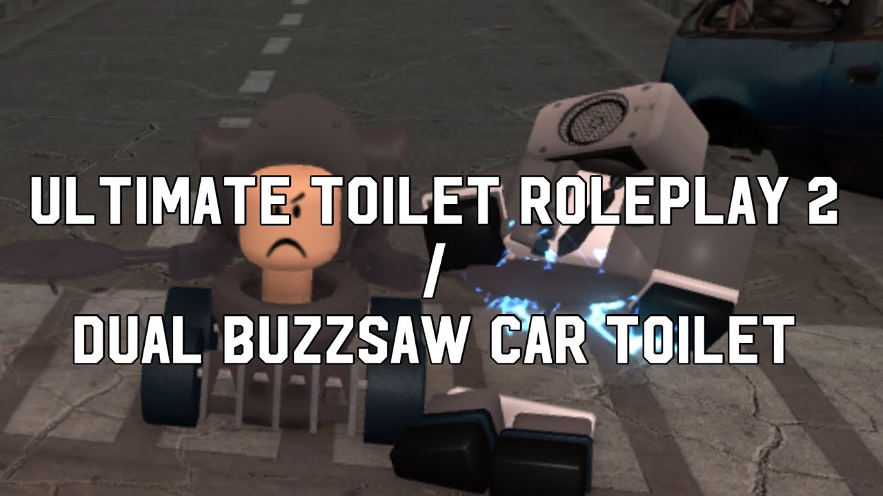 ULTIMATE TOILET ROLEPLAY 2 DUAL BUZZSAW CAR TOILET! / UTR2 LEAKS - YouTube