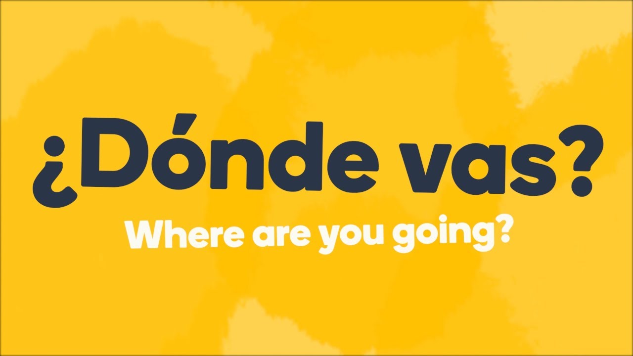 How to say "where are you going?" in Spanish - Learn a language fast ...