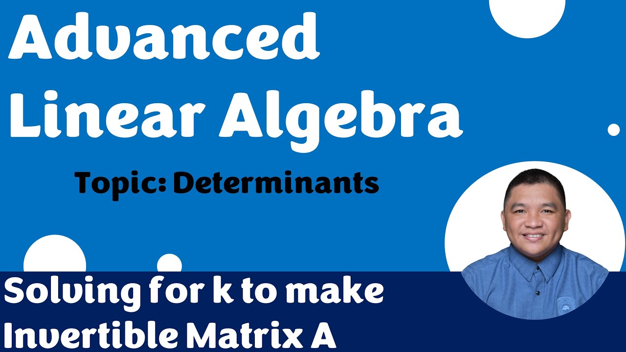 Solving for k to make Invertible Matrix A || Determinants || Advanced ...