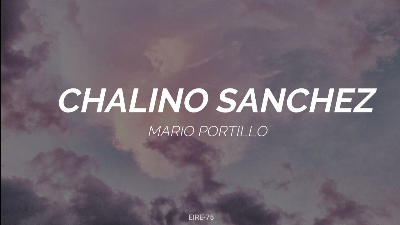 CHALINO SÁNCHEZ -MARIO PORTILLO -(LETRA) - YouTube